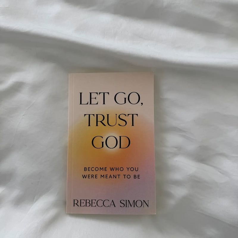 Let Go, Trust God: Become Who You Were Meant To Be Book – B.loved