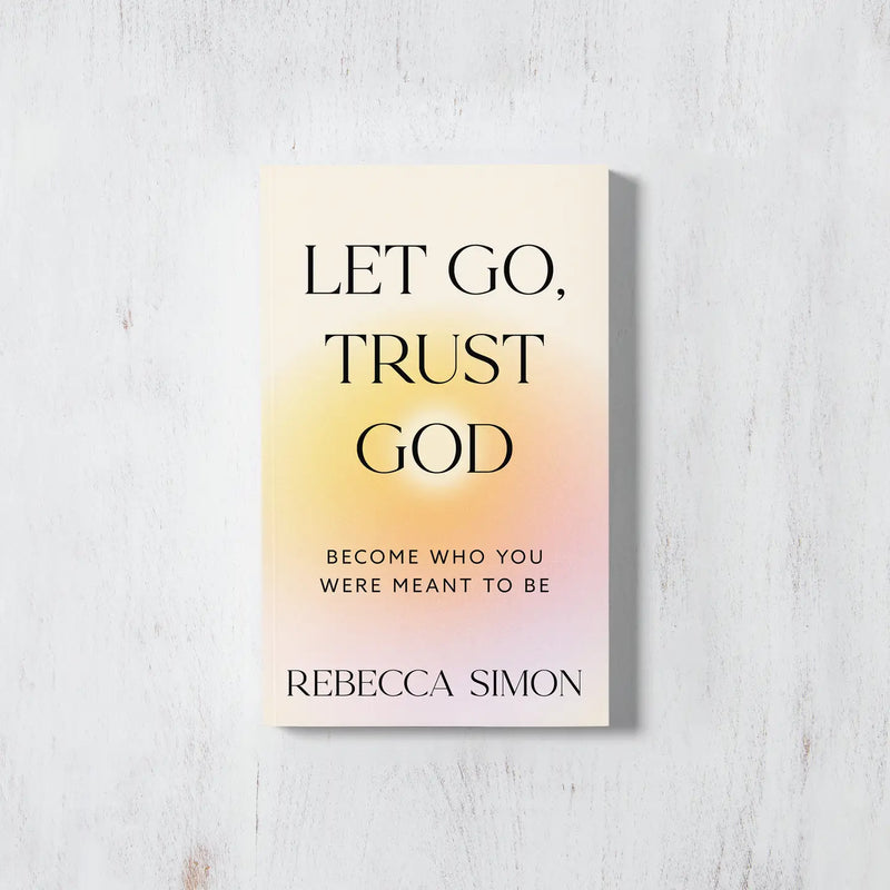 Let Go, Trust God: Become Who You Were Meant To Be Book – B.loved
